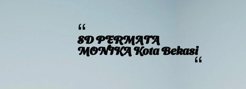 SD PERMATA MONIKA Kota Bekasi| Katalog Sekolah